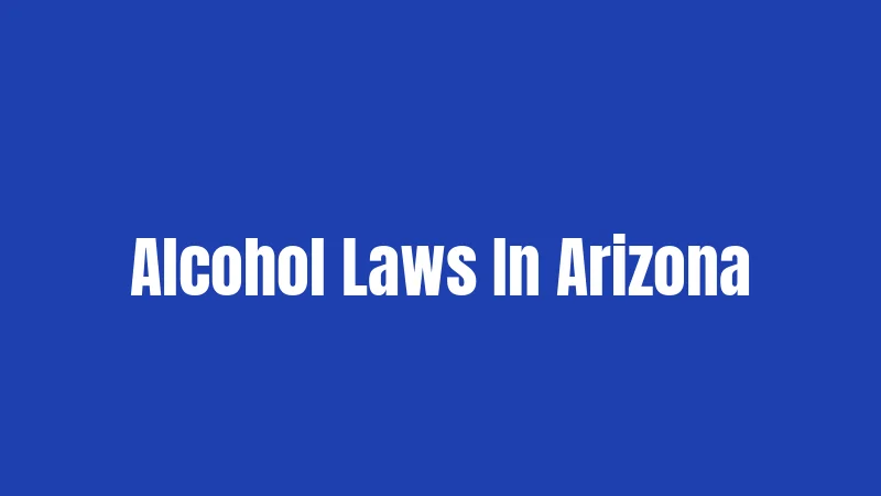 Alcohol Laws in Arizona (2026): Rules That Might Surprise You