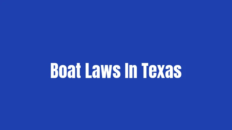 Boat Laws in Texas (2026): Rules That Keep You Legal