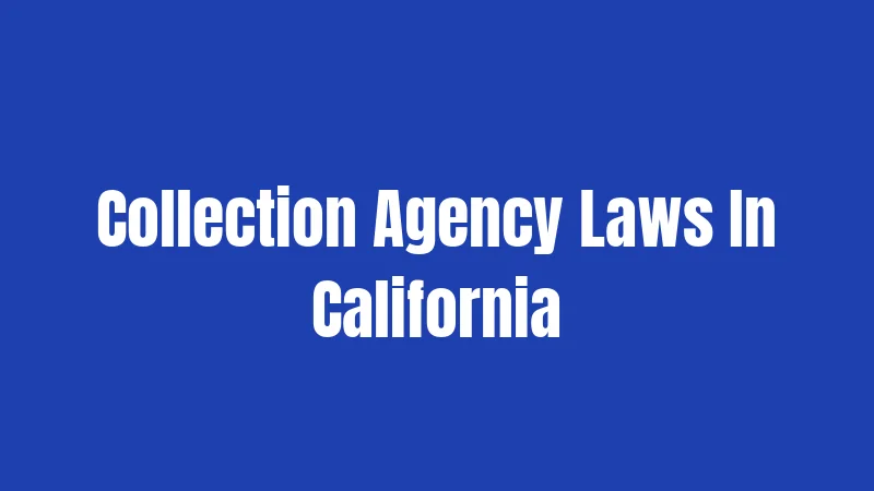 Collection Agency Laws in California (2026): Your Complete Protection Guide