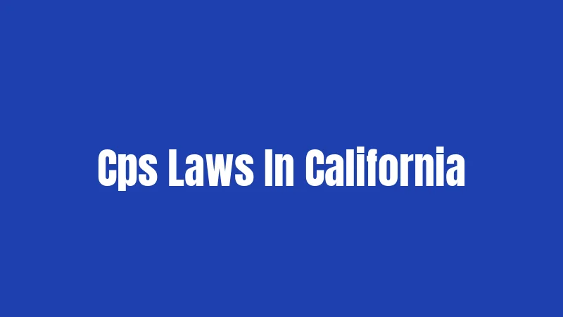 CPS Laws in California (2026): Your Complete Rights Guide