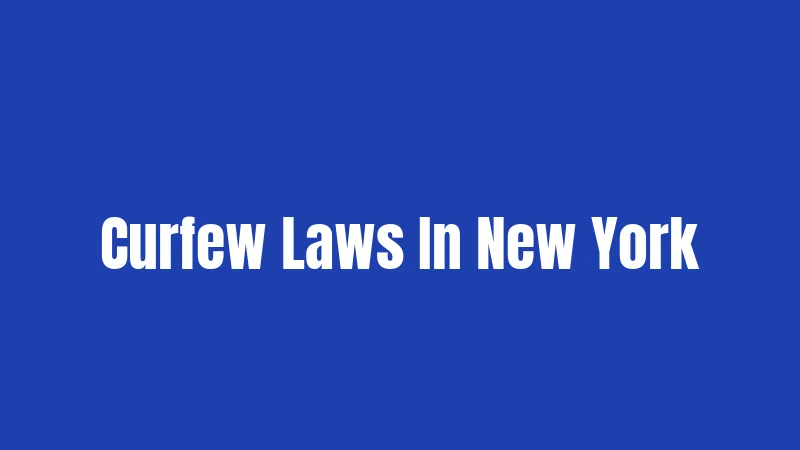 Curfew Laws in New York 2026: What You Need to Know