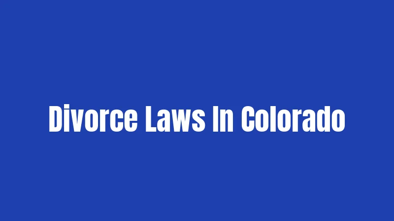 Divorce Laws in Colorado (2026): The Real Deal Explained