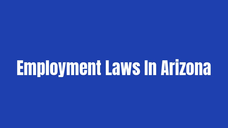 Arizona Employment Laws (2026): Your Complete Rights Guide