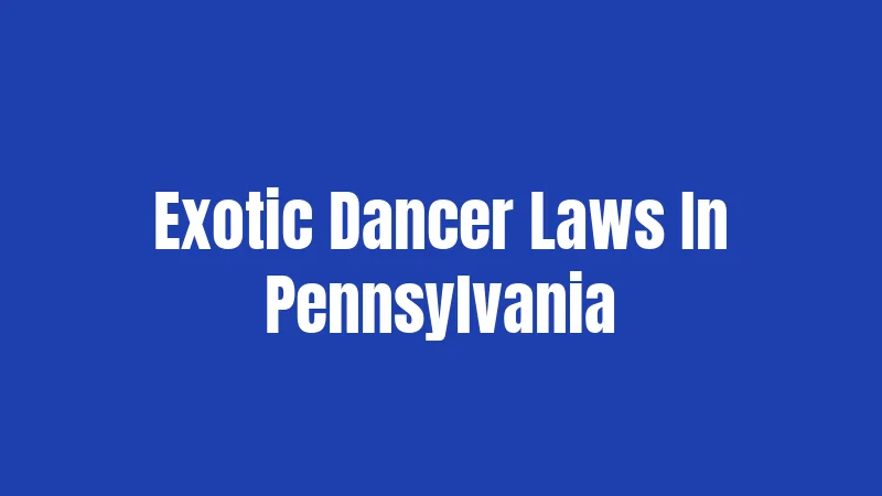 Exotic Dancer Laws in Pennsylvania (2026): Rules That Actually Matter