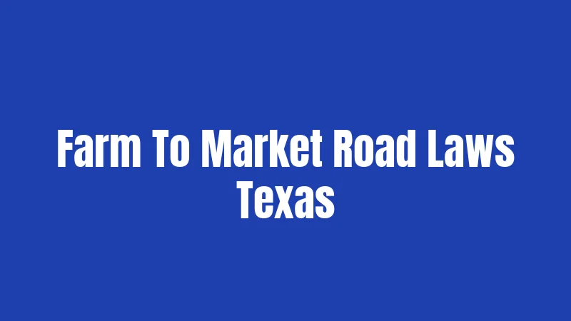 Farm-to-Market Road Laws in Texas (2026): What You Need to Know