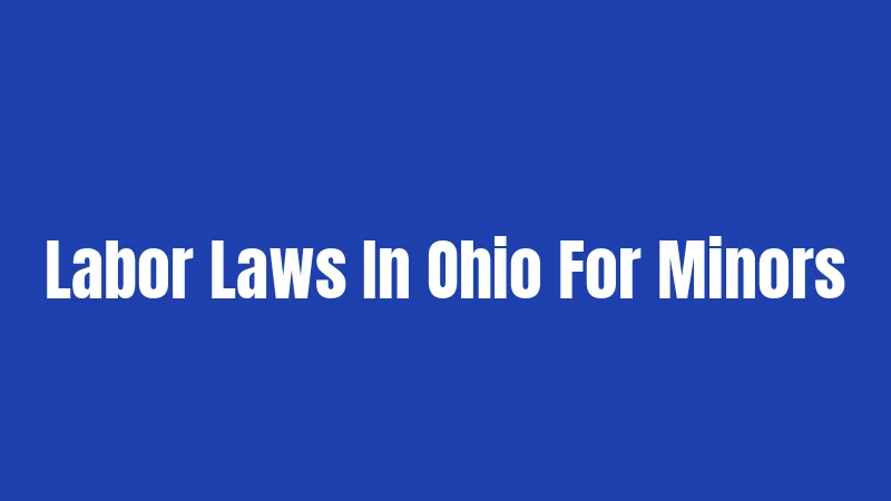 Ohio Labor Laws for Minors (2026): Your Complete Working Guide