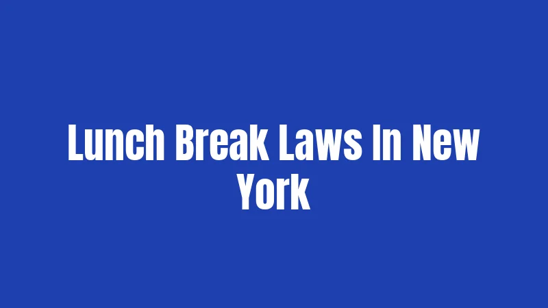 New York Lunch Break Laws (2026): Your Employee Rights Explained
