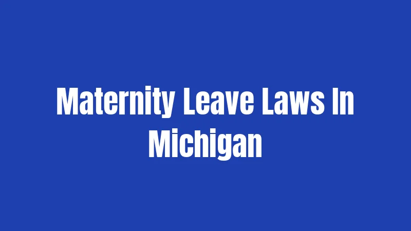 Michigan Maternity Leave Laws (2026): Your Complete Guide