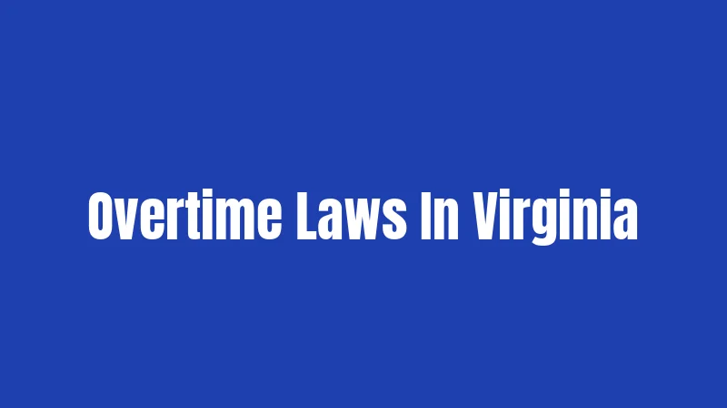 Virginia Overtime Laws (2026): What You Actually Need to Know