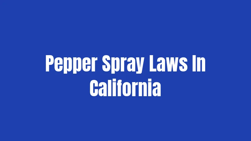 Pepper Spray Laws in California (2026): Everything You Need to Know