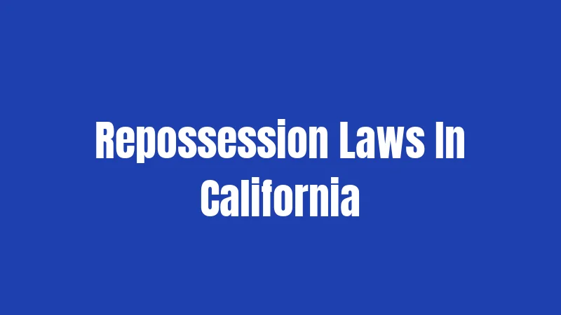 California Repossession Laws (2026): What Actually Happens to Your Car
