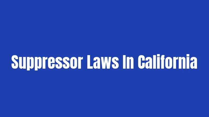 Suppressor Laws in California (2026): Why They're Basically Illegal